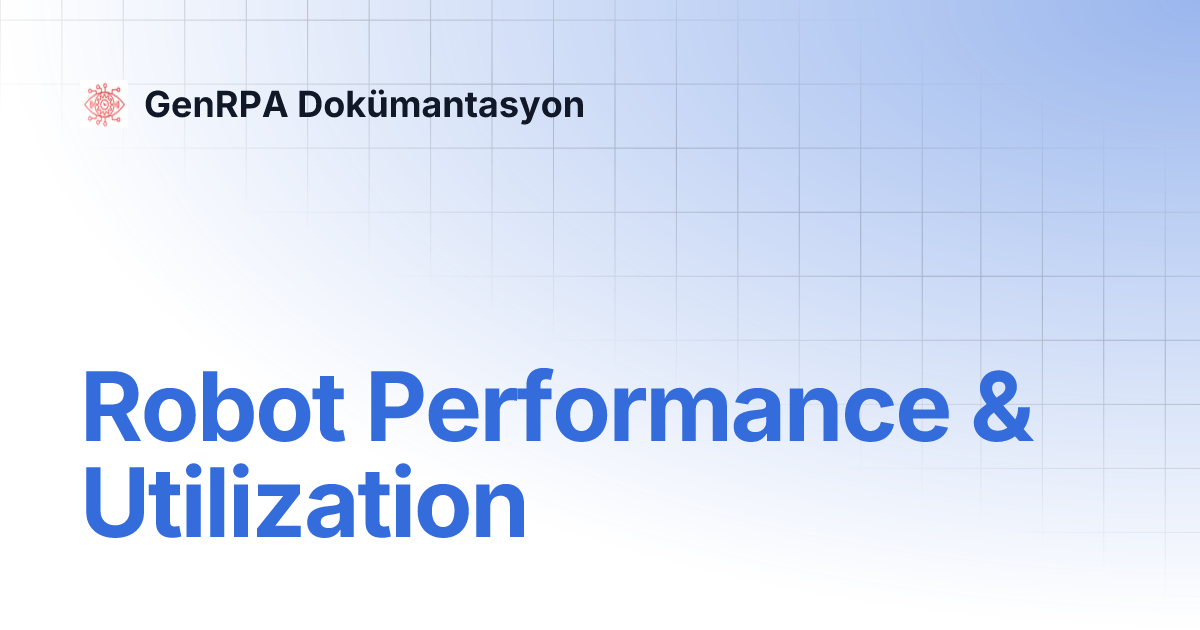Robot Performance & Utilization | GenRPA Dokümantasyon