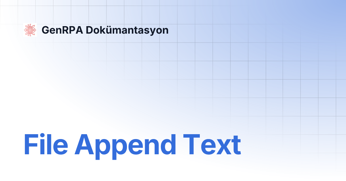 File Append Text | GenRPA Dokümantasyon