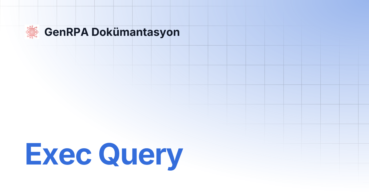 Exec Query | GenRPA Dokümantasyon