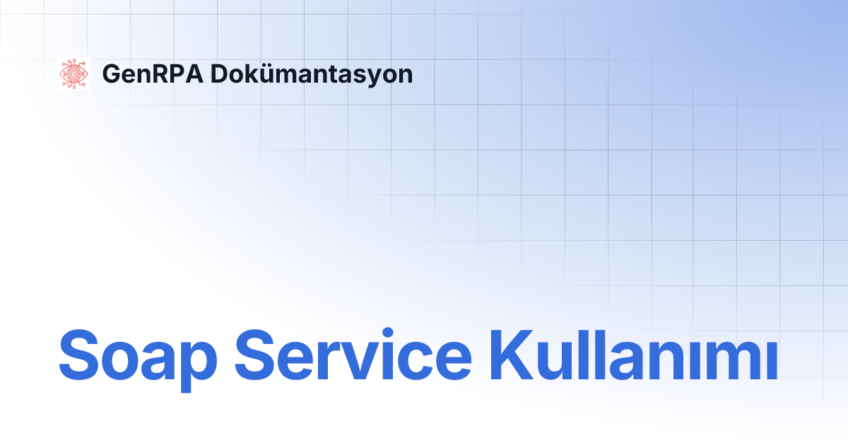Soap Service Kullanımı | GenRPA Dokümantasyon