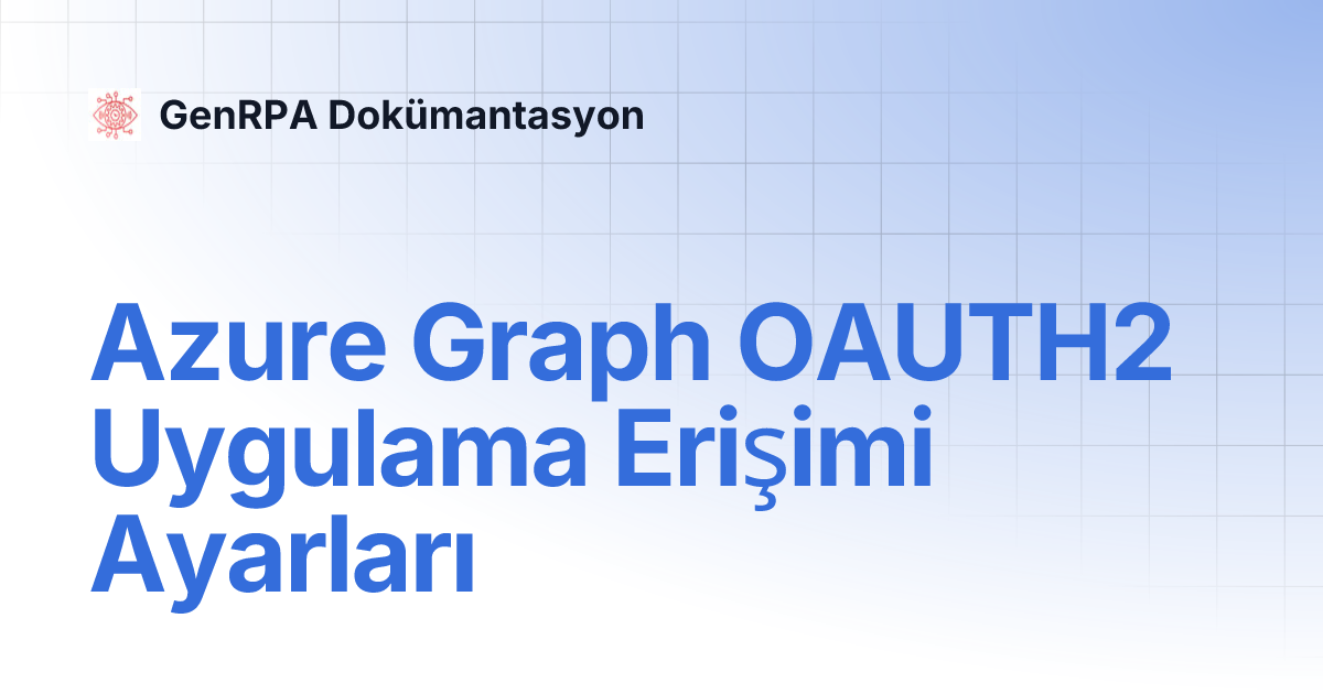 Azure Graph OAUTH2 Uygulama Erişimi Ayarları | GenRPA Dokümantasyon