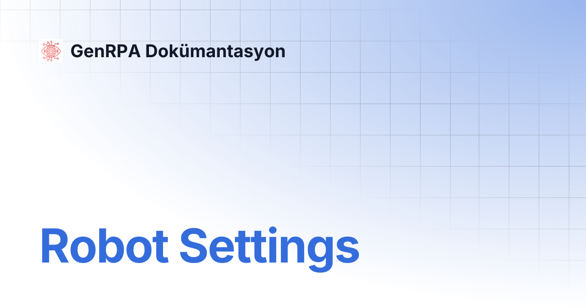 Robot Settings | GenRPA Dokümantasyon