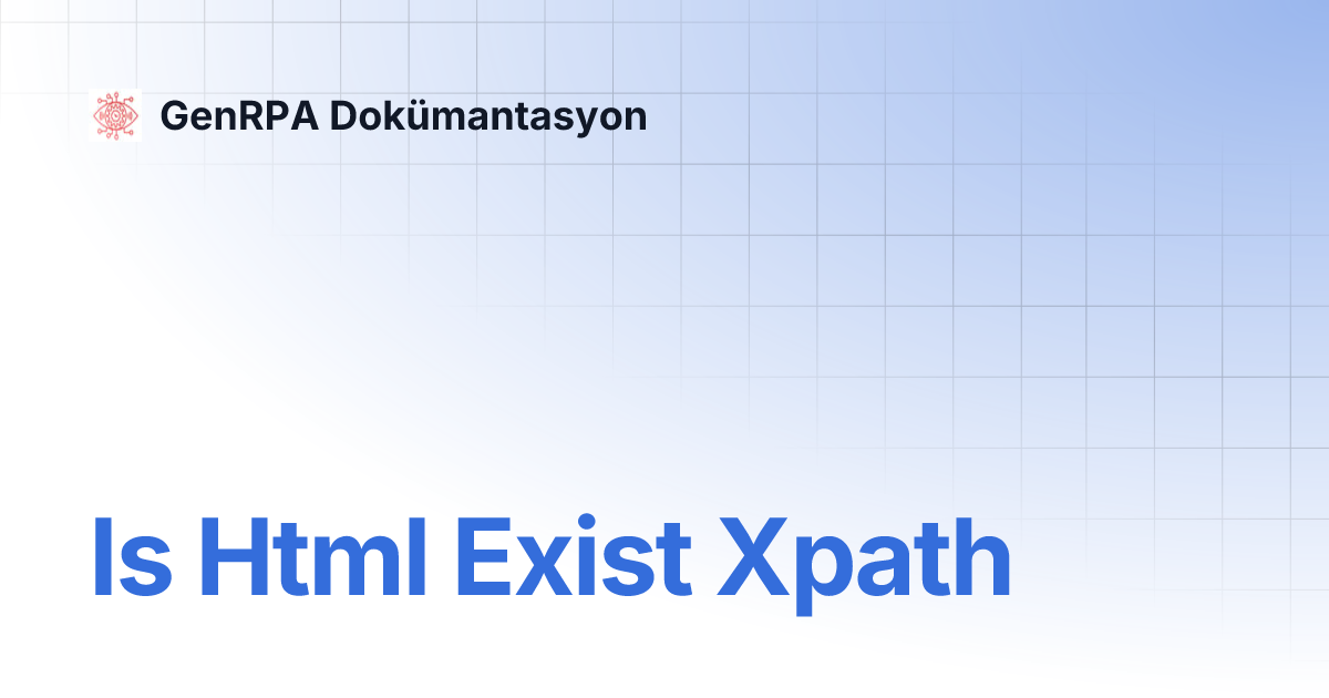 Is Html Exist Xpath | GenRPA Dokümantasyon