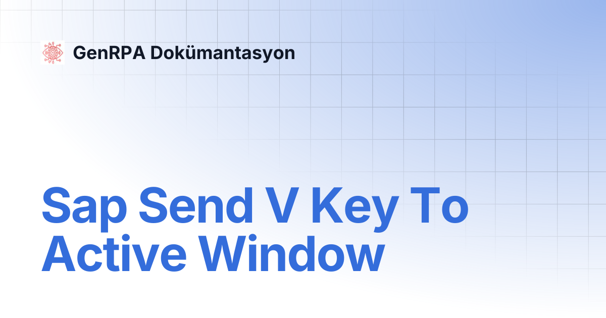 Sap Send V Key To Active Window | GenRPA Dokümantasyon