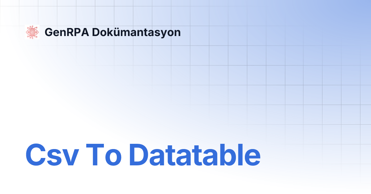 Csv To Datatable | GenRPA Dokümantasyon