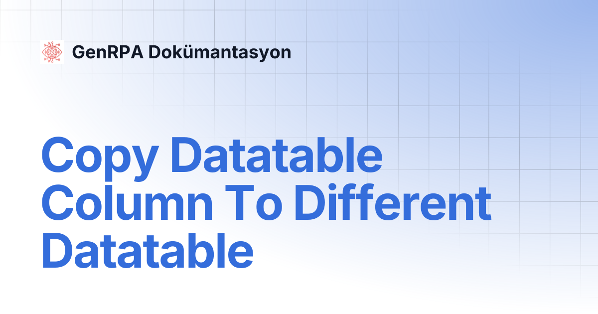 Copy Datatable Column To Different Datatable | GenRPA Dokümantasyon