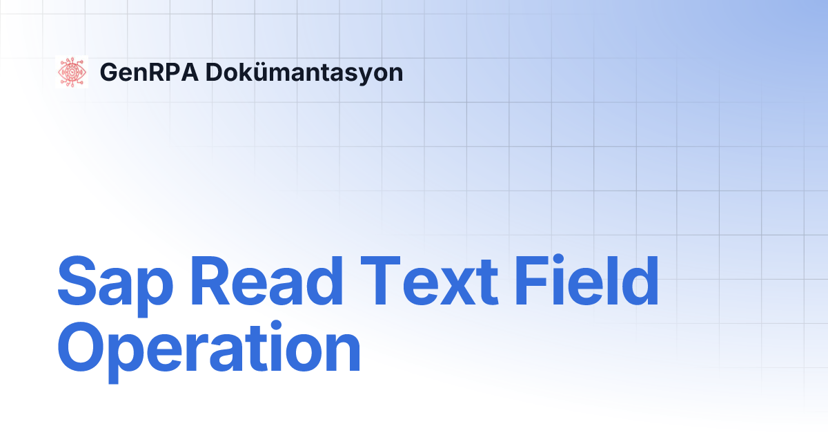 Sap Read Text Field Operation | GenRPA Dokümantasyon