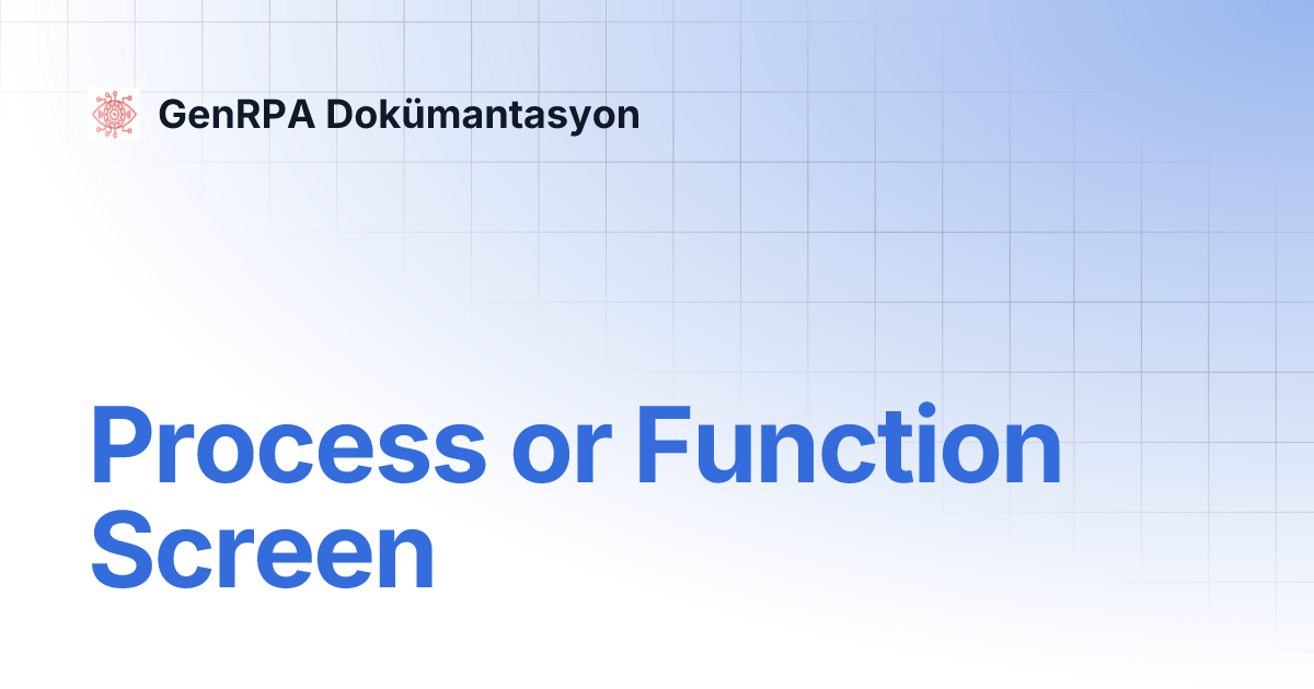 Process or Function Screen | GenRPA Dokümantasyon