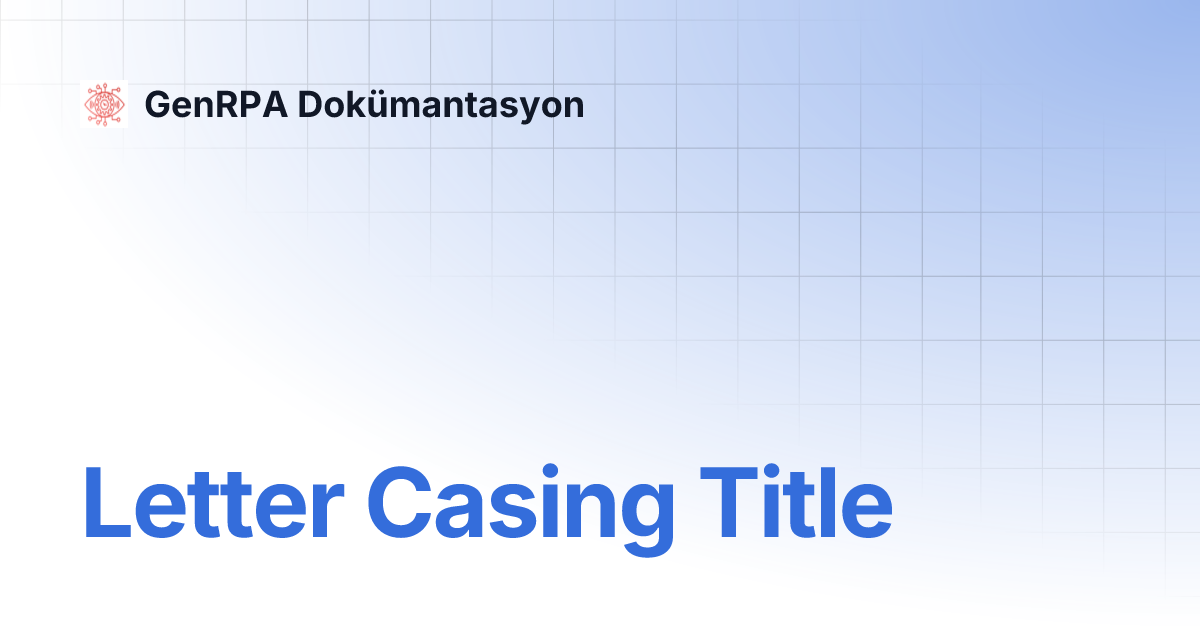 Letter Casing Title | GenRPA Dokümantasyon