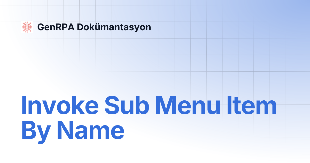 Invoke Sub Menu Item By Name | GenRPA Dokümantasyon