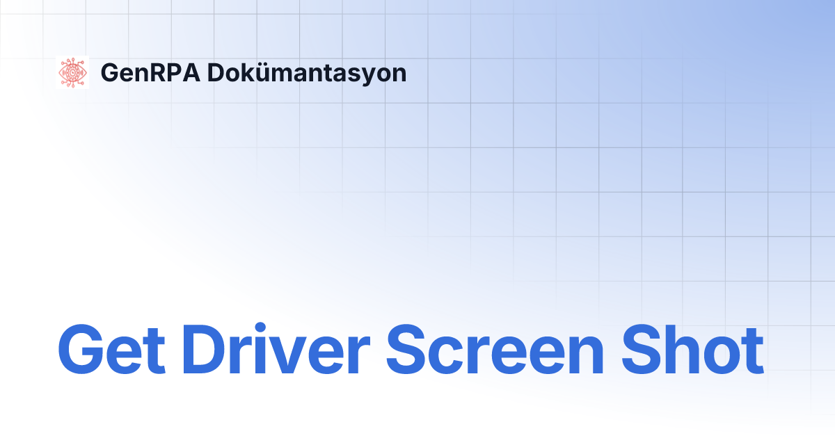 Get Driver Screen Shot | GenRPA Dokümantasyon