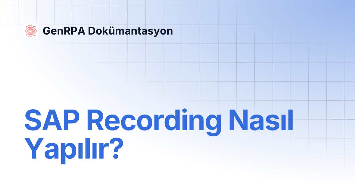 SAP Recording Nasıl Yapılır? | GenRPA Dokümantasyon