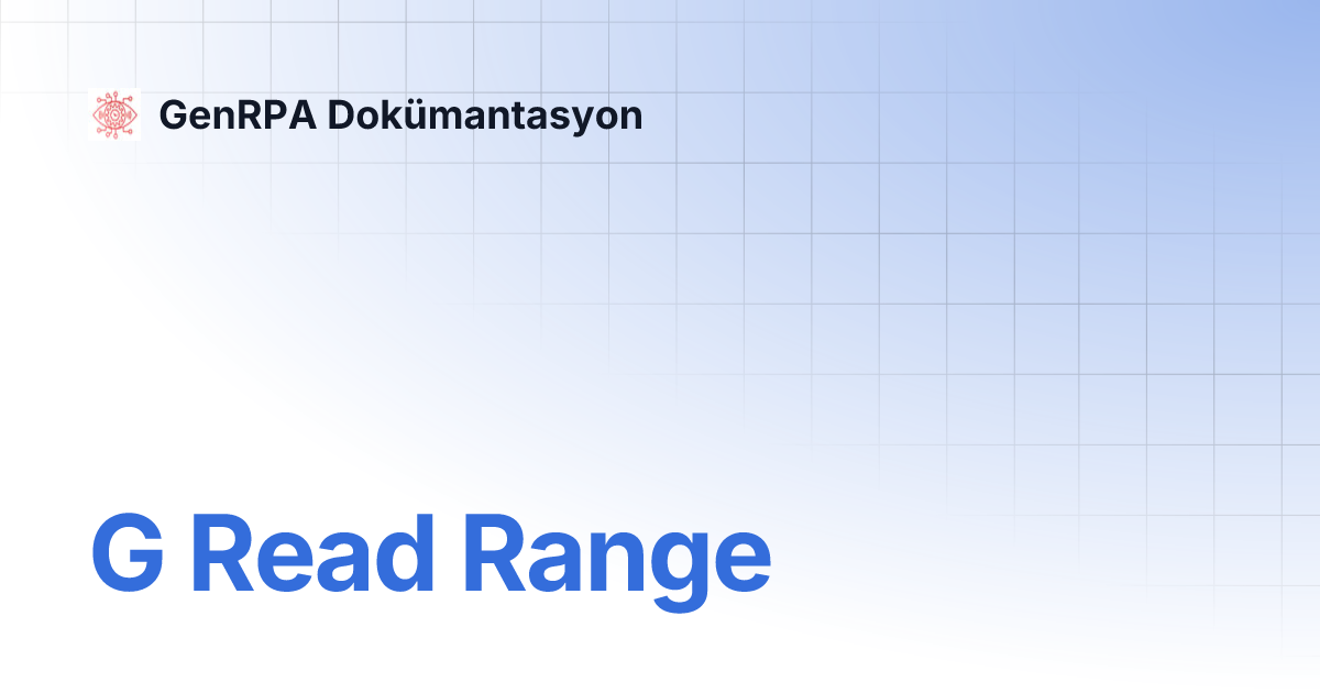G Read Range | GenRPA Dokümantasyon