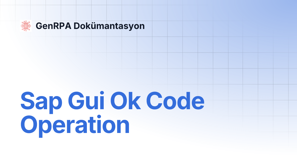 Sap Gui Ok Code Operation | GenRPA Dokümantasyon