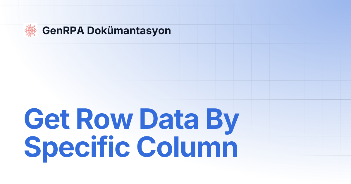 Get Row Data By Specific Column | GenRPA Dokümantasyon