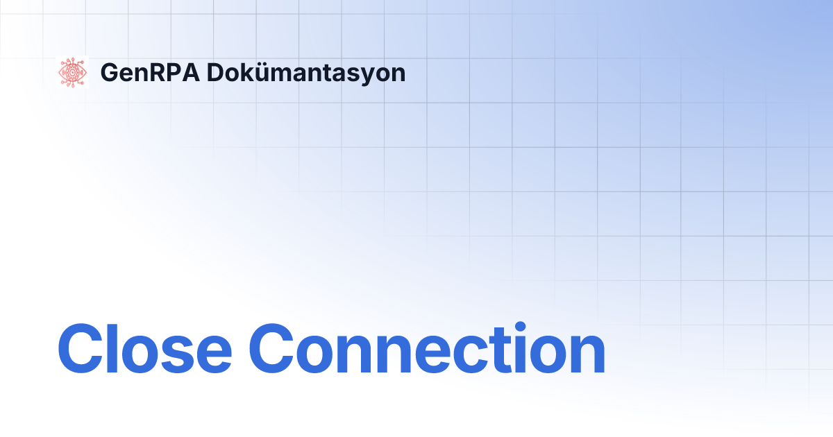 Close Connection | GenRPA Dokümantasyon