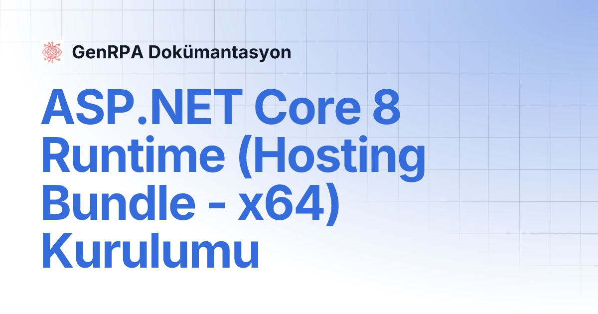 ASP.NET Core 8 Runtime (Hosting Bundle - x64) Kurulumu | GenRPA Dokümantasyon