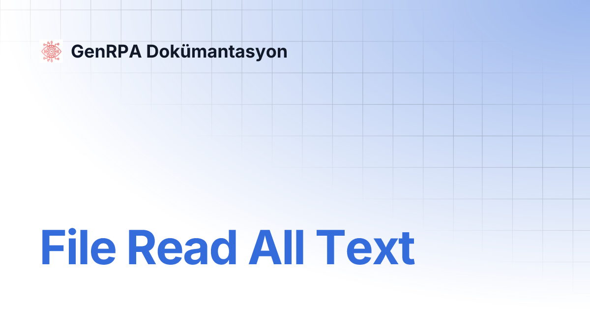 File Read All Text | GenRPA Dokümantasyon