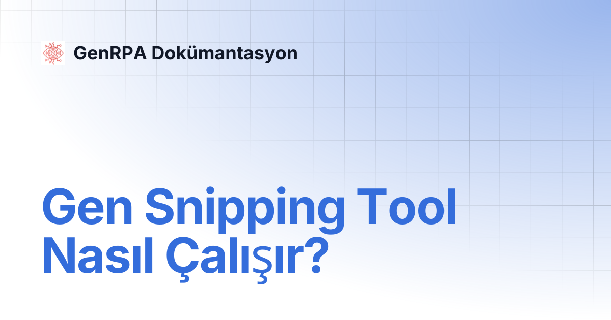 Gen Snipping Tool Nasıl Çalışır? | GenRPA Dokümantasyon