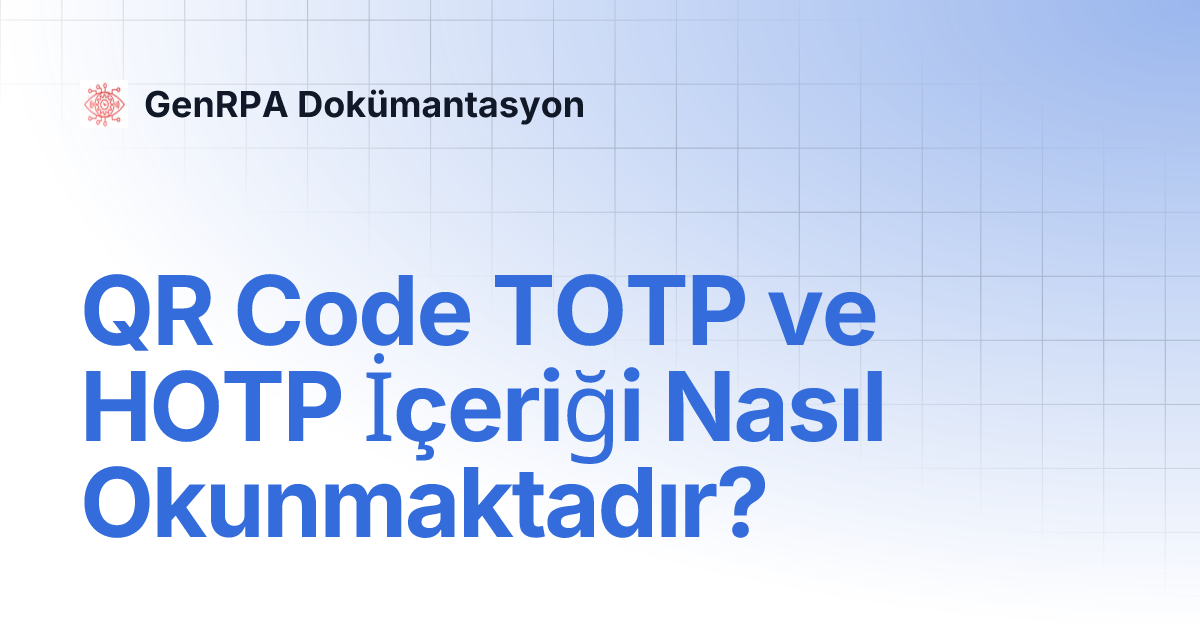 QR Code TOTP ve HOTP İçeriği Nasıl Okunmaktadır? | GenRPA Dokümantasyon